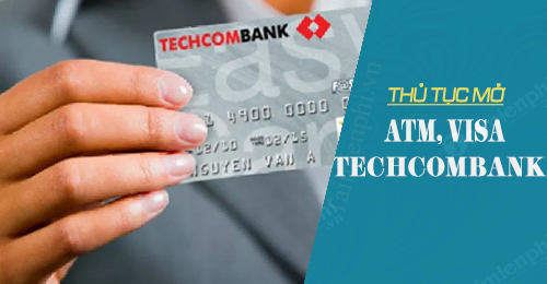 Quy trình đăng ký thẻ ATM, Visa mới nhất tại Techcombank