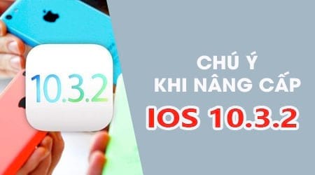 Bí quyết cần lưu ý trước khi nâng cấp lên iOS 10.3.2 cho iPhone, iPad