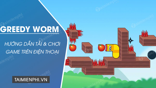Hướng dẫn cách tải và thưởng thức Greedy Worm, tựa game Sâu ăn táo siêu độc đáo