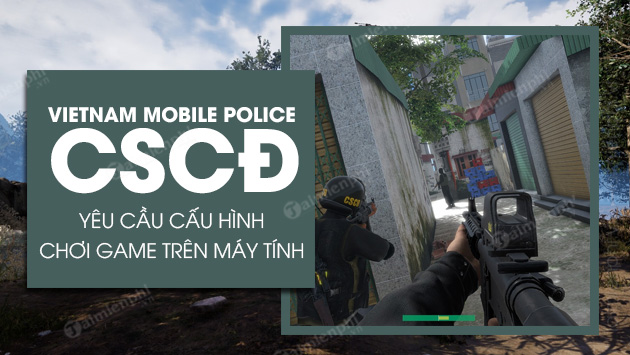 Hướng dẫn cấu hình chơi CSCĐ Vietnam Mobile Police