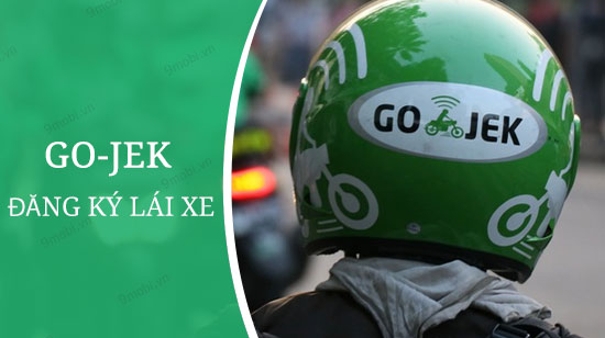 Bí quyết đăng ký trở thành lái xe Go-Jek, những thủ tục không thể thiếu