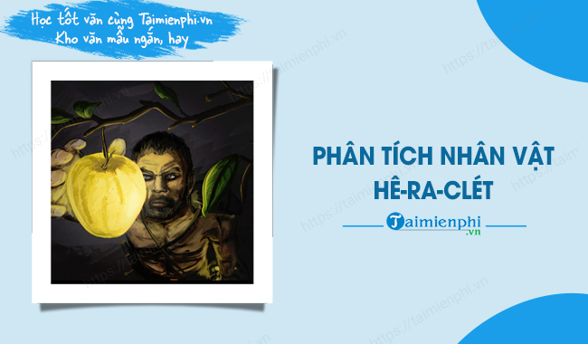 Phân tích nhân vật Hê-ra-clét, Cấu trúc + Mẫu văn lớp 10, Điểm số xuất sắc