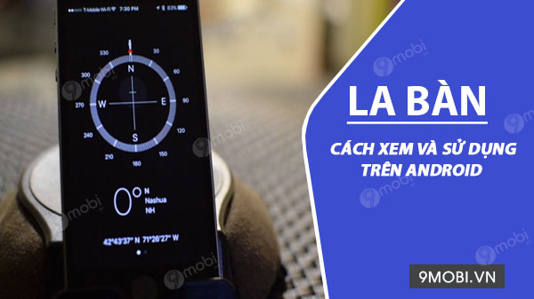 Bí quyết xem la bàn trên điện thoại Android