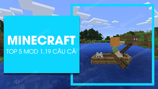 Danh sách 5 mod câu cá độc đáo trong Minecraft 1.19