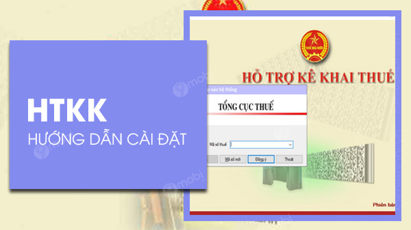 Cài đặt HTKK mới nhất năm 2022, ứng dụng hỗ trợ kê khai thuế