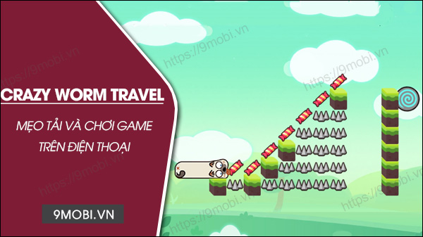 Bí quyết tải và thưởng thức Crazy Worm Travel trên điện thoại