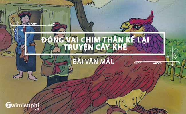 Hóa thân thành chim thần kể lại câu chuyện về Cây khế - Mẫu văn lớp 6