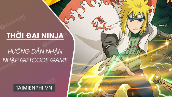 Mã game Thời Đại Ninja: Bí quyết nhận và nhập giftcode mới nhất