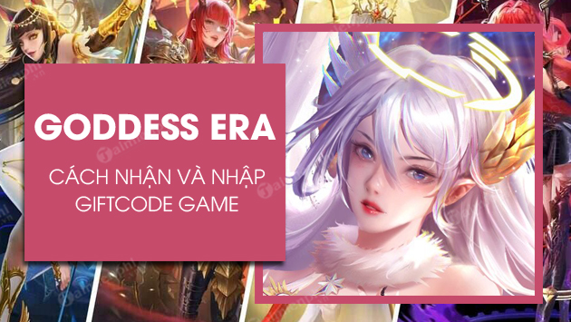 Cập nhật mới nhất về Giftcode Goddess Era và cách nhập mã quà