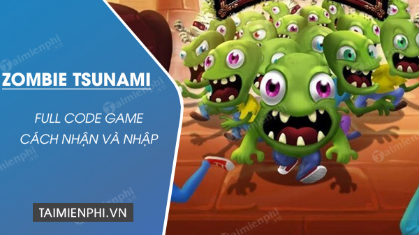 Danh sách Mã Zombie Tsunami mới nhất để nhận Kim Cương, Vàng miễn phí