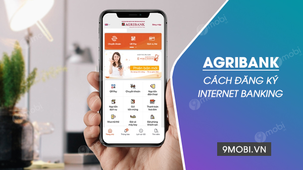 3 phương thức đăng ký Internet Banking Agribank trực tuyến qua điện thoại