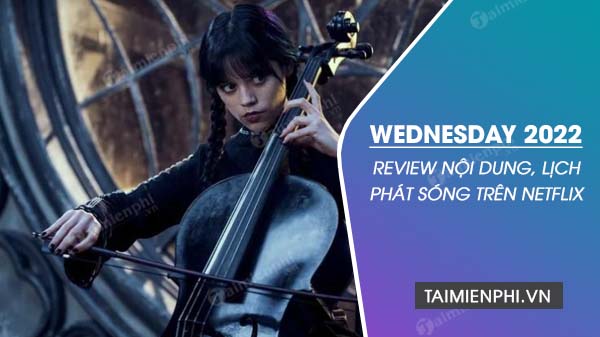 Đánh Giá Phim Wednesday 2022: Cách xem phim Wednesday với phụ đề tiếng Việt