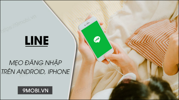 Bí quyết đăng nhập Line nhanh chóng trên điện thoại Android và iOS