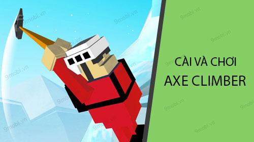 Hướng dẫn cài đặt và trải nghiệm Axe Climber trên điện thoại Android ...