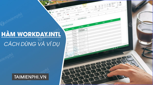 Hàm WORKDAY.INTL trong Excel - Công cụ tính toán ngày làm việc