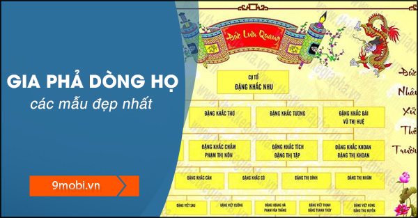 Mẫu gia phả dòng họ mới, đầy đủ và hiện đại nhất