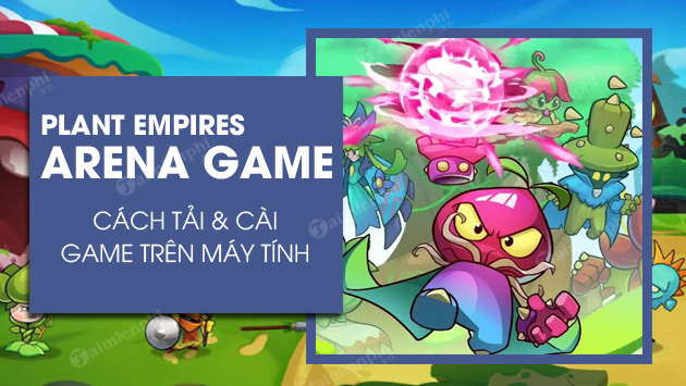 Bí quyết cài đặt và trải nghiệm Plant Empires Arena Game trên máy tính