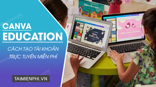 Cung cấp thông tin chi tiết về Canva Education và bước đơn giản để tạo tài khoản Pro Education ...