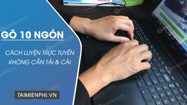 Bí quyết rèn kỹ năng đánh máy 10 ngón tay trực tuyến, Online nhanh ...