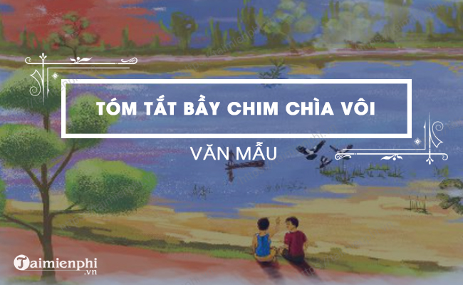 Tóm tắt ngắn gọn Bầy chim chìa vôi - Môn Ngữ văn lớp 7 Sách Kết nối tri ...