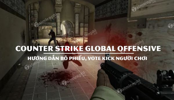Bí quyết Vote Kick người chơi trong CSGO