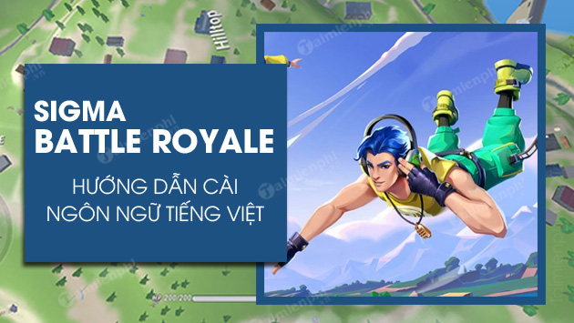 Phiêu lưu cùng Sigma Battle Royale - Hướng dẫn cài đặt tiếng Việt