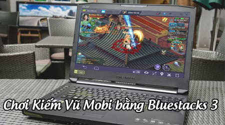 Hướng dẫn thưởng thức Kiếm Vũ Mobi trên máy tính với Bluestacks 3
