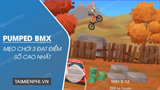 Bí quyết Pumped BMX 3 để ghi điểm số cao nhất