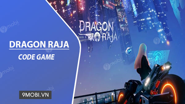 Mã giftcode hấp dẫn nhất cho game Dragon Raja