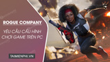 Yêu cầu cấu hình tối thiểu và đề xuất để chơi game Rogue Company trên máy tính