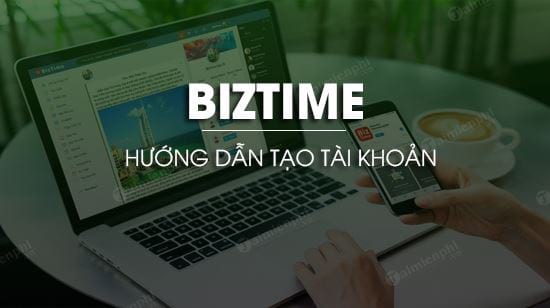 Hướng dẫn: Tạo tài khoản trên BizTime