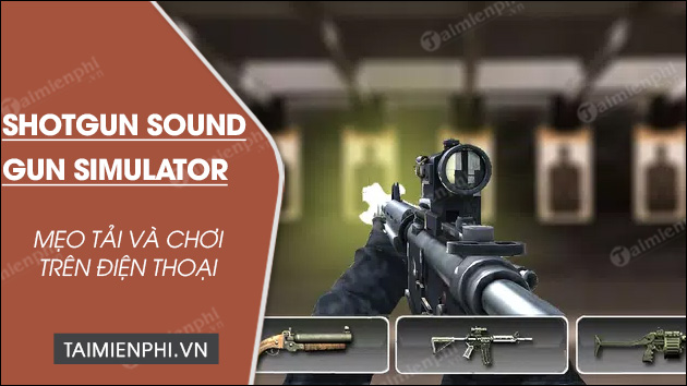 Bí quyết tải và trải nghiệm Shotgun Sounds Gun Simulator trên điện thoại