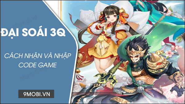 Danh sách Mã Code mới nhất cho game Đại Soái 3Q và cách nhập Mã Code