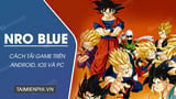Bí quyết tải Ngọc Rồng Blue trên Android, iOS và máy tính PC một cách ...