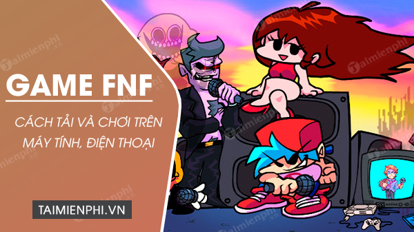 Cách tải và trải nghiệm FNF trên máy tính, điện thoại