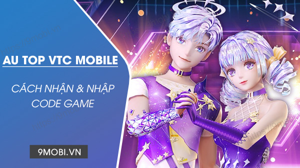 Danh sách Mã game AU TOP VTC Mobile mới nhất