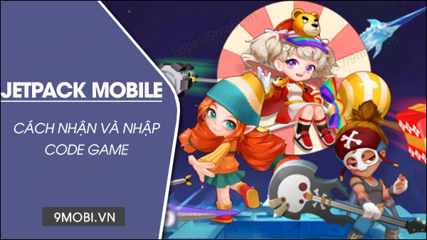 Danh sách Giftcode mới nhất cho Jetpack Mobile