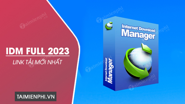 Tải IDM Full 2023 - Phần mềm download hàng đầu