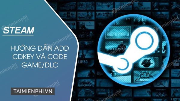 Hướng dẫn cách nhập Key game trên Steam, CD KEY cho cả máy tính và điện ...