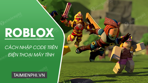 Cách nhập Mã Roblox trên điện thoại máy tính PC, Laptop