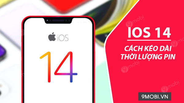 Những Bí Quyết Tăng Hiệu Suất Pin Cho iOS 14, Giúp Tiết Kiệm Điện Cho iPhone
