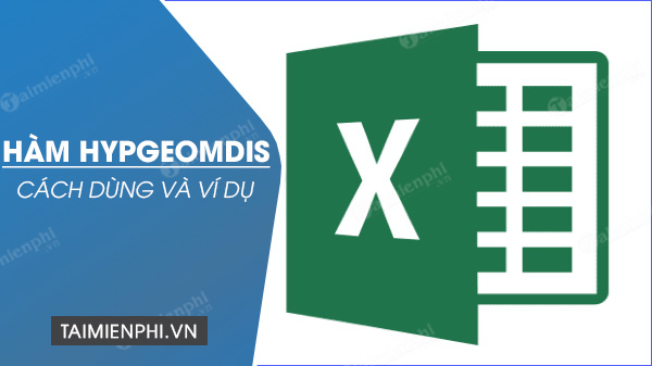 Hàm HYPGEOMDIST trong Excel: Phân bố siêu bội