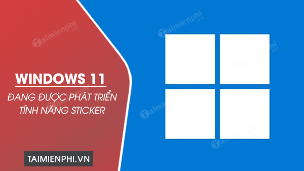 Windows 11 chuẩn bị ra mắt tính năng Sticker mới