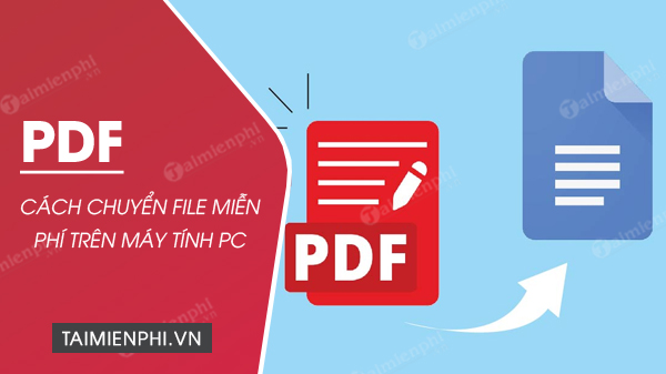 Phương pháp chuyển đổi PDF sang Word trực tuyến, không gặp vấn đề về ...