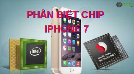 Bí quyết phân định giữa iPhone 7 sử dụng chip Qualcomm và Intel