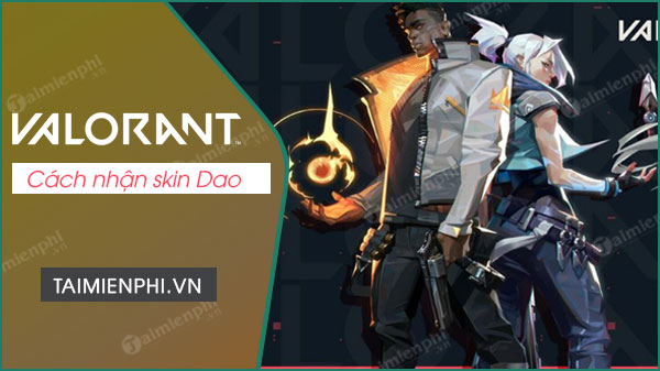 Bí quyết có được skin Dao (knife) trong Valorant