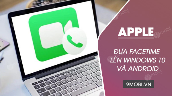 Apple mở rộng tính năng FaceTime lên Windows 10 và Android thông qua trình duyệt web