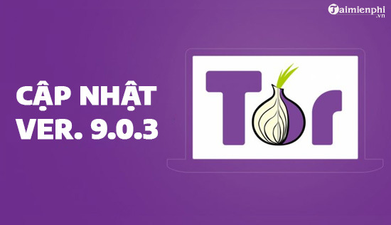 Phiên bản mới của Trình duyệt web Tor 9.0.3 - Tối ưu hóa hiệu suất đa nhiệm
