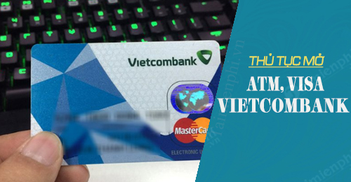 Thủ tục đăng ký thẻ ATM, Visa Vietcombank năm 2018