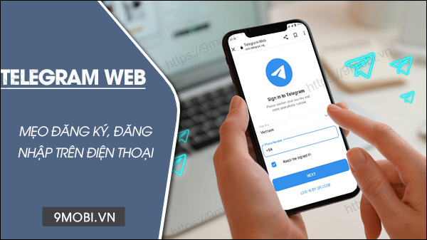 Khám phá Telegram Web là gì? Bí quyết đăng ký, đăng nhập Telegram Web